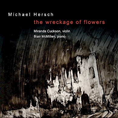 Michael Hersch: the wreckage of flowers | Catalogue | New Focus Recordings