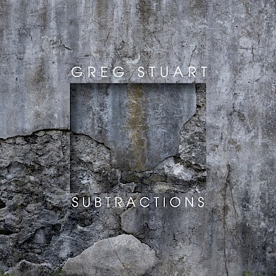 Greg Stuart: Subtractions | Catalogue | New Focus Recordings